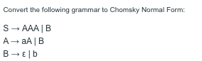 Solved Convert the following grammar to Chomsky Normal Form: | Chegg.com