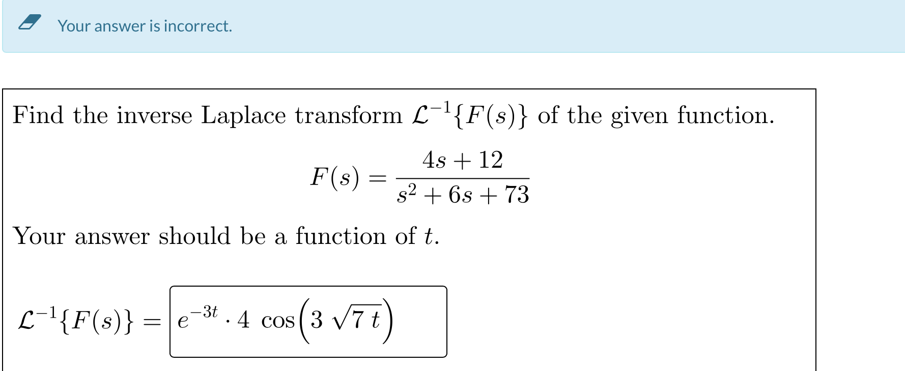 Solved Your answer is incorrect. Find the inverse Laplace | Chegg.com
