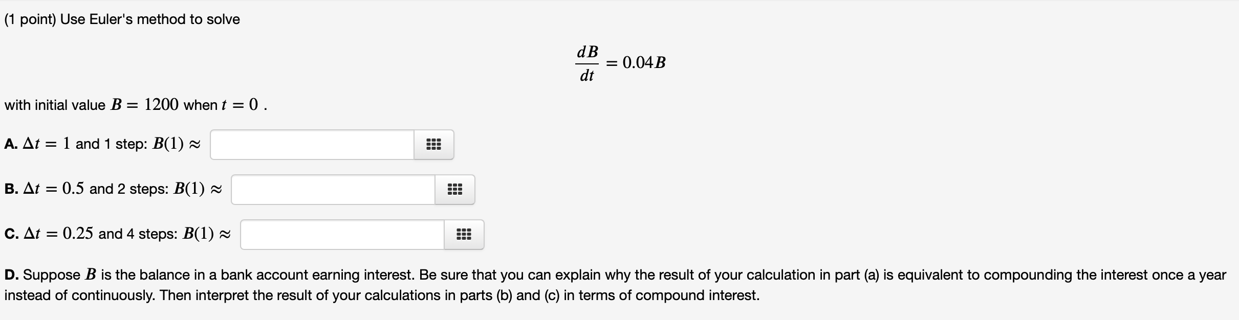 Solved (1 point) Use Euler's method to solve dtdB=0.04B with | Chegg.com