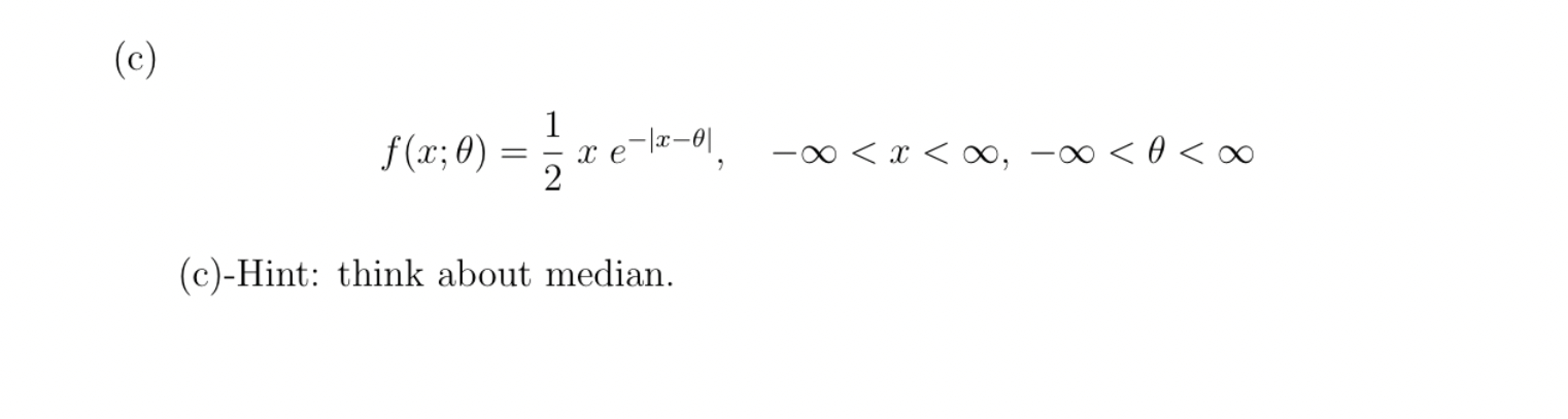 Solved (c) ﻿find MLEf(x;θ)=12xe-|x-θ|,-∞(c)-Hint: think | Chegg.com