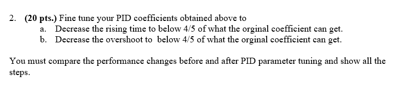 Solved (20 pts.) Fine tune your PID coefficients obtained | Chegg.com