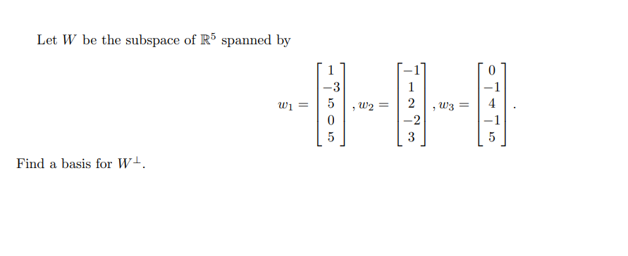 Solved Let W be the subspace of R5 spanned by | Chegg.com