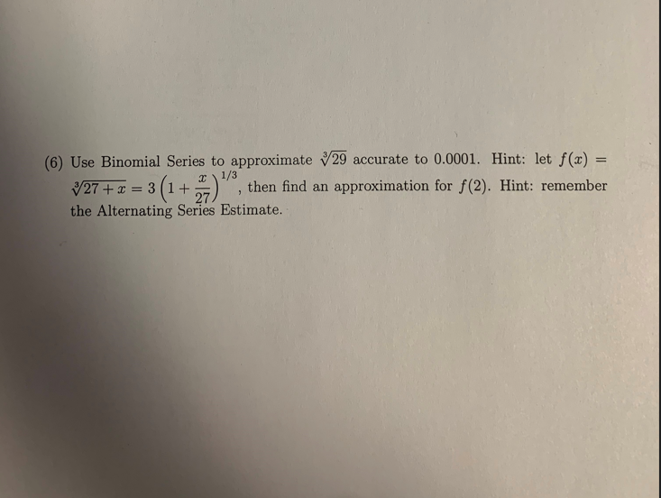 Solved = 2 1/3 (6) Use Binomial Series to approximate 29 | Chegg.com