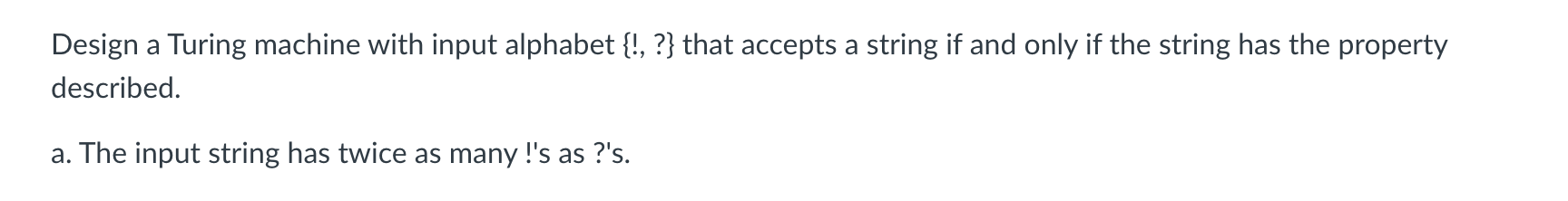 Solved Design a Turing machine with input alphabet {!, ?\} | Chegg.com