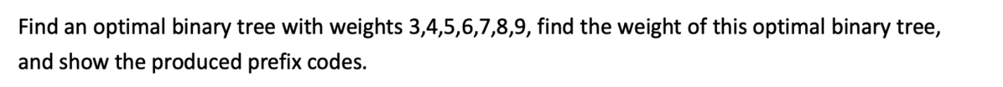 Solved Find an optimal binary tree with weights | Chegg.com