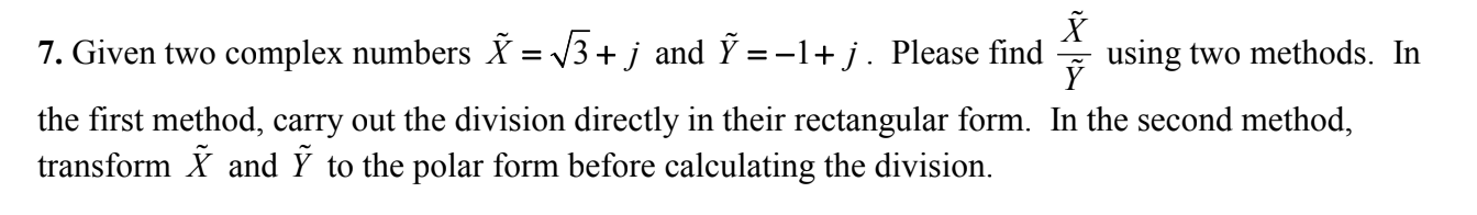 Solved 7. Given two complex numbers X~=3+j and Y~=−1+j. | Chegg.com