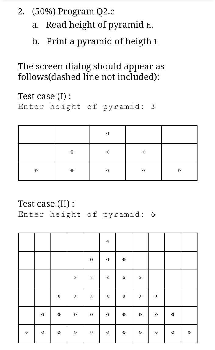 Solved 2. (50\%) Program Q2.c a. Read height of pyramid h. | Chegg.com
