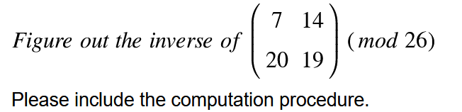 Solved Figure out the inverse of (7201419)(mod26) Please | Chegg.com
