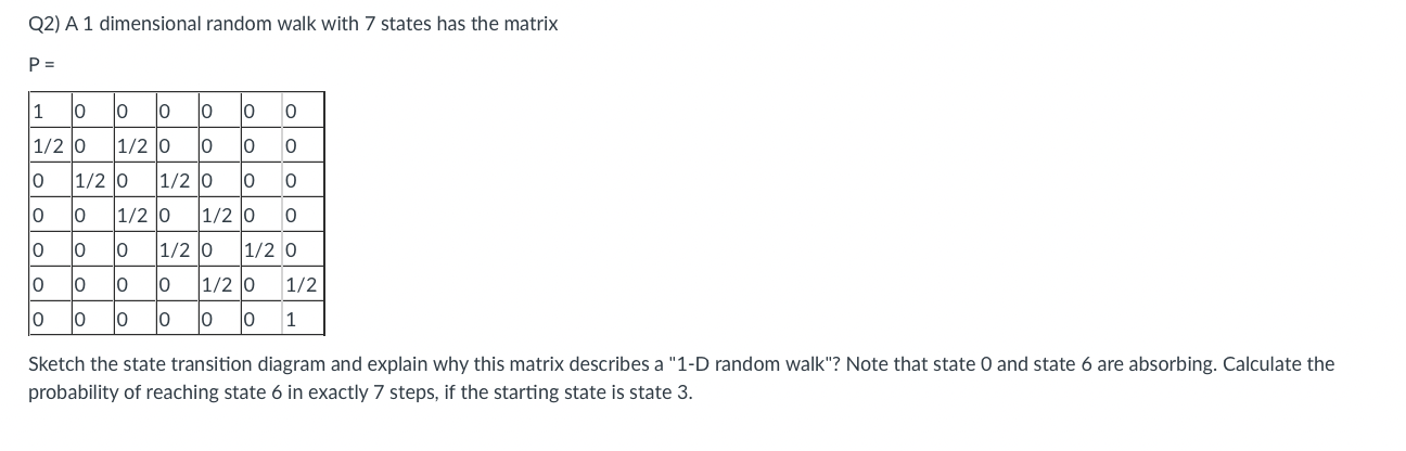 Solved Q2) A 1 dimensional random walk with 7 states has the | Chegg.com