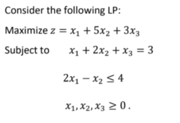 Solved Consider the following LP: Maximize z = x1 + 5x2 + | Chegg.com