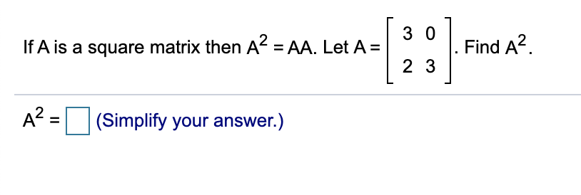 Solved 3 0 If A is a square matrix then A2 = AA. Let A= Find | Chegg.com