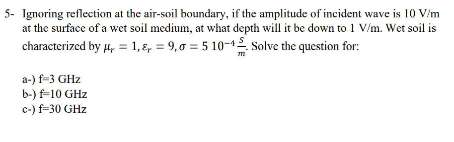 Solved 5- ﻿Ignoring reflection at ﻿the air-soil boundary, if | Chegg.com