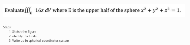 Solved Evaluate ∭E16zdV where E is the upper half of the | Chegg.com