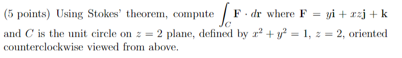 Solved (5 points) Using Stokes' theorem, compute ∫CF⋅dr | Chegg.com