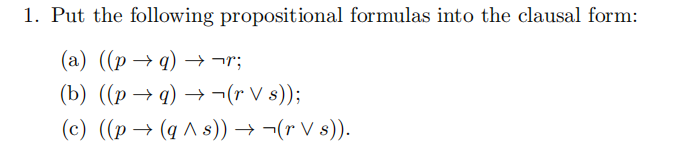 Solved 1. Put the following propositional formulas into the | Chegg.com