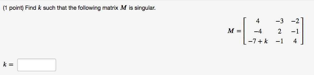 Solved (1 point) Find k such that the following matrix M is | Chegg.com