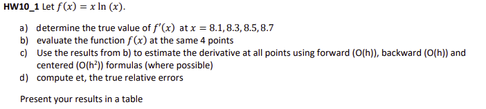 Solved HW10_1 Let f(x)=xln(x) a) determine the true value of | Chegg.com