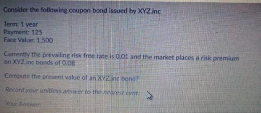 Solved Consider the following coupon bond issued by XYZ.inc | Chegg.com