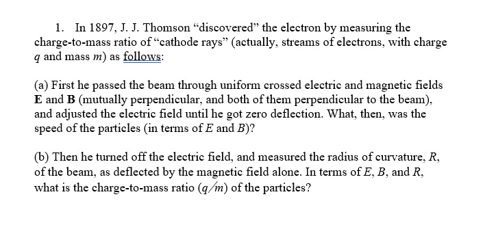 Solved 1. In 1897, J. J. Thomson "discovered" the electron | Chegg.com