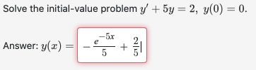 Solved Solve the initial-value problem y′+5y=2,y(0)=0. | Chegg.com