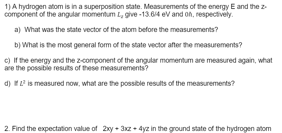 Solved 1) A hydrogen atom is in a superposition state. | Chegg.com