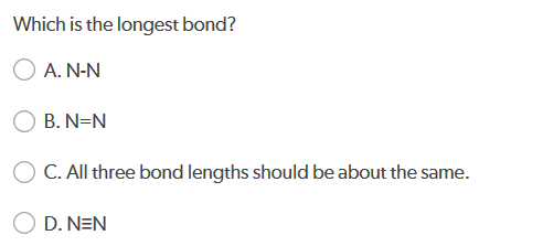 Solved Which is the longest bond? A. N-N B. N=N C. All three | Chegg.com