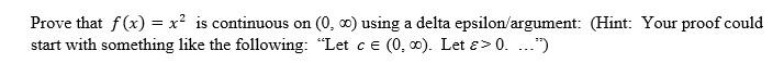 Solved Prove that f(x) = x2 is continuous on (0,00) using a | Chegg.com