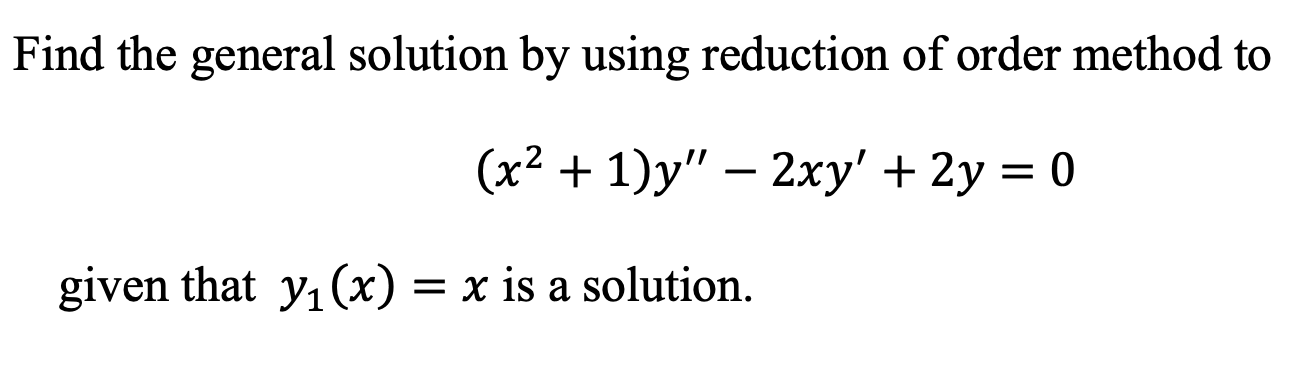 Solved Find the general solution by using reduction of order | Chegg.com
