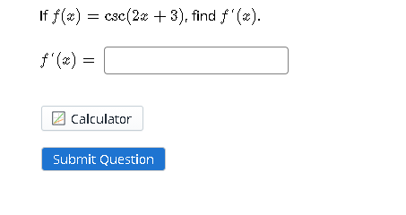 Solved If f(x) = csc(2x + 3), find f'(x). Calculator Submit | Chegg.com