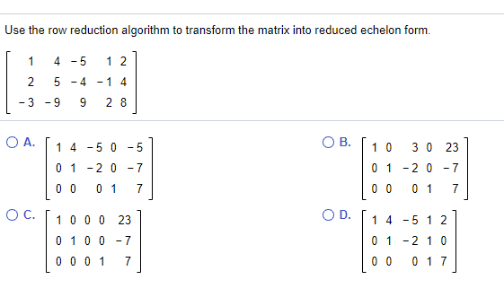 Solved Use the row reduction algorithm to transform the | Chegg.com