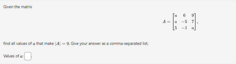Solved Given the matrix A=⎣⎡aa56−5−197a⎦⎤ find all values of | Chegg.com