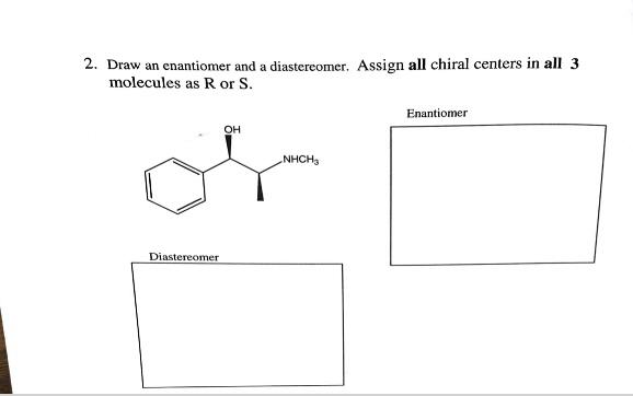 Solved 2. Draw an enantiomer and a diastereomer, Assign all | Chegg.com
