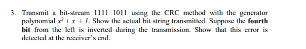Solved 3. Transmit a bit-stream 1111 1011 using the CRC | Chegg.com