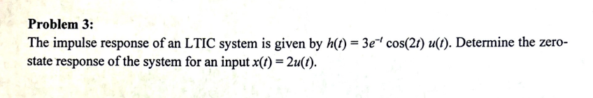Solved Problem 3: The impulse response of an LTIC system is | Chegg.com