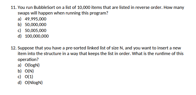 Solved 11. You run BubbleSort on a list of 10,000 items that | Chegg.com