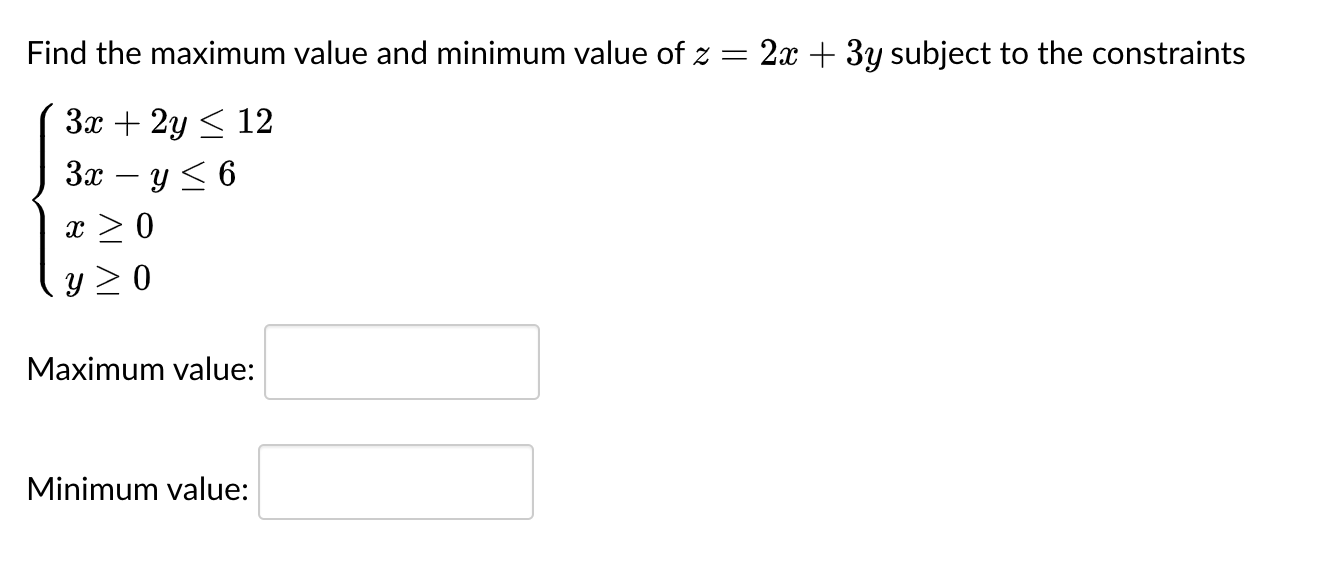 Solved Find the maximum value and minimum value of z = 2x + | Chegg.com
