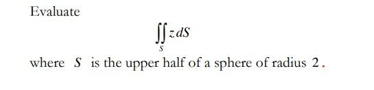 Solved Evaluate ∬SzdS where S is the upper half of a sphere | Chegg.com