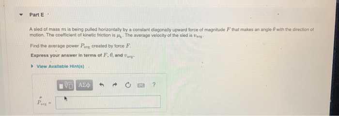 Solved Part E A sled of mass m is being pulled horizontally | Chegg.com