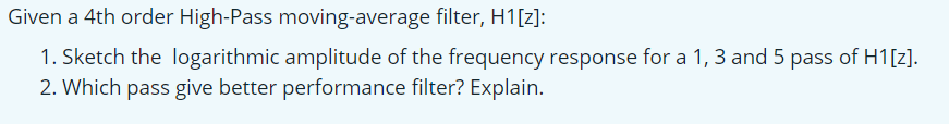 Solved Given a 4th order High-Pass moving-average filter, | Chegg.com