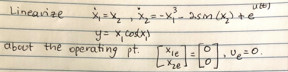Solved Linearize x˙1=x2,x˙2=−x13−2sin(x2)+eu(t)y=x1cos(x1) | Chegg.com