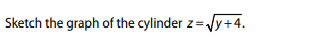 Solved Sketch the graph of the cylinder z= VY+4. | Chegg.com