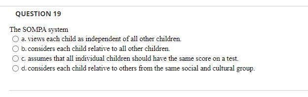 Solved QUESTION 19 The SOMPA system a. views each child as | Chegg.com