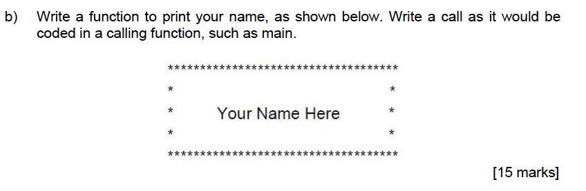 Solved b) Write a function to print your name, as shown | Chegg.com