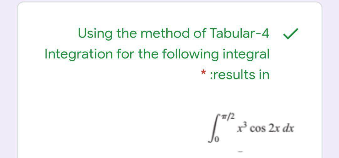 Solved Using the method of Tabular-4 → Integration for the | Chegg.com