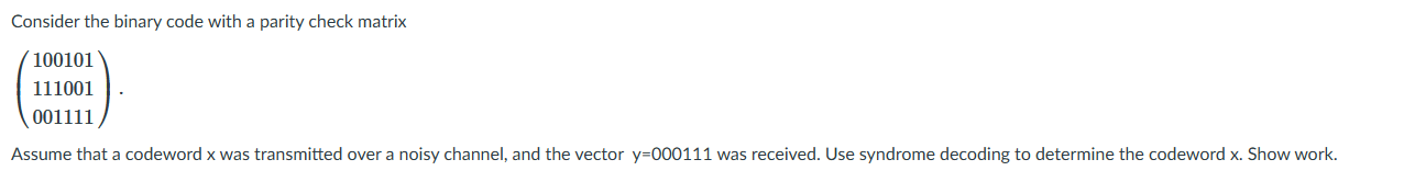 Solved Consider the binary code with a parity check matrix | Chegg.com