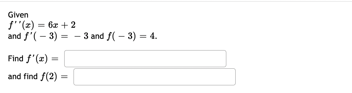 Solved f′′(x)=6x+2 and f′(−3)=−3 and f(−3)=4 Find f′(x)= and | Chegg.com