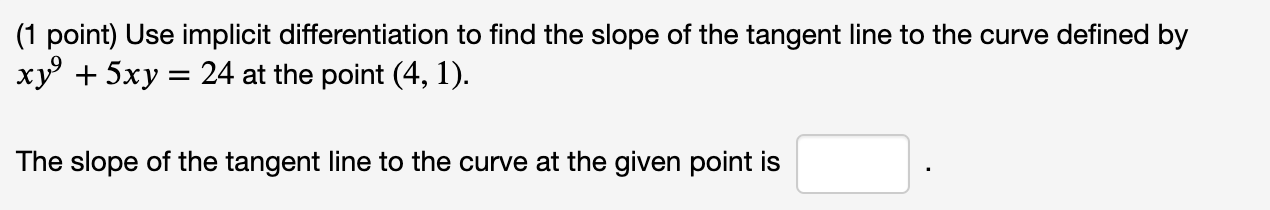 Solved (1 point) Use implicit differentiation to find the | Chegg.com