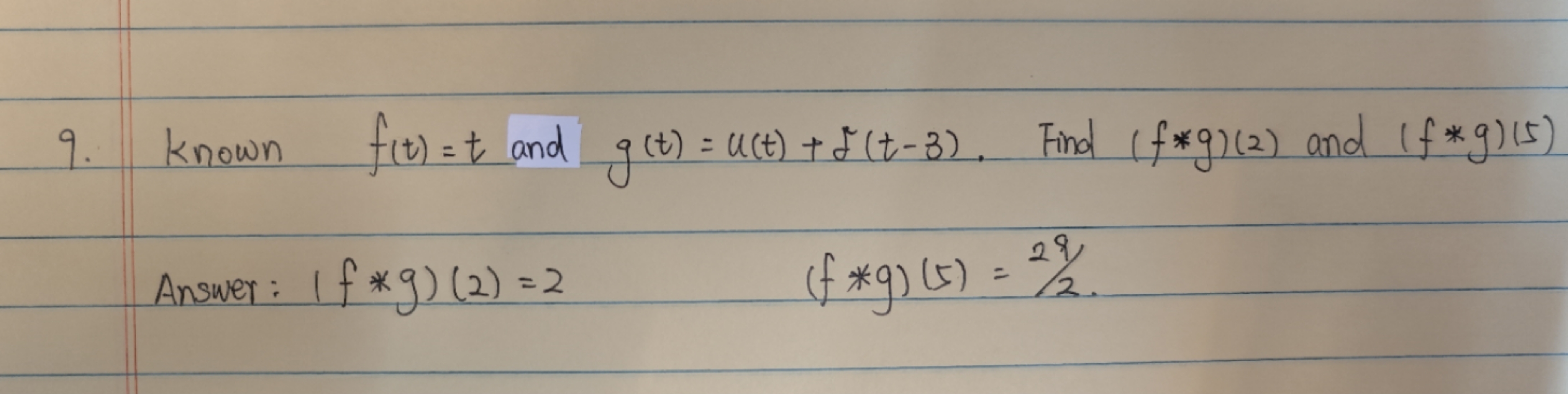 Solved 9. Known f(t)=t and g(t)=u(t)+δ(t−3). Find (f∗g)(2) | Chegg.com