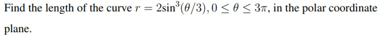 Solved Find the length of the curve r = 2sin’ (@/3),0 | Chegg.com