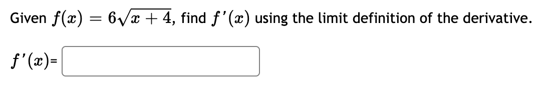 Solved Given f(x)=6x+4, find f′(x) using the limit | Chegg.com